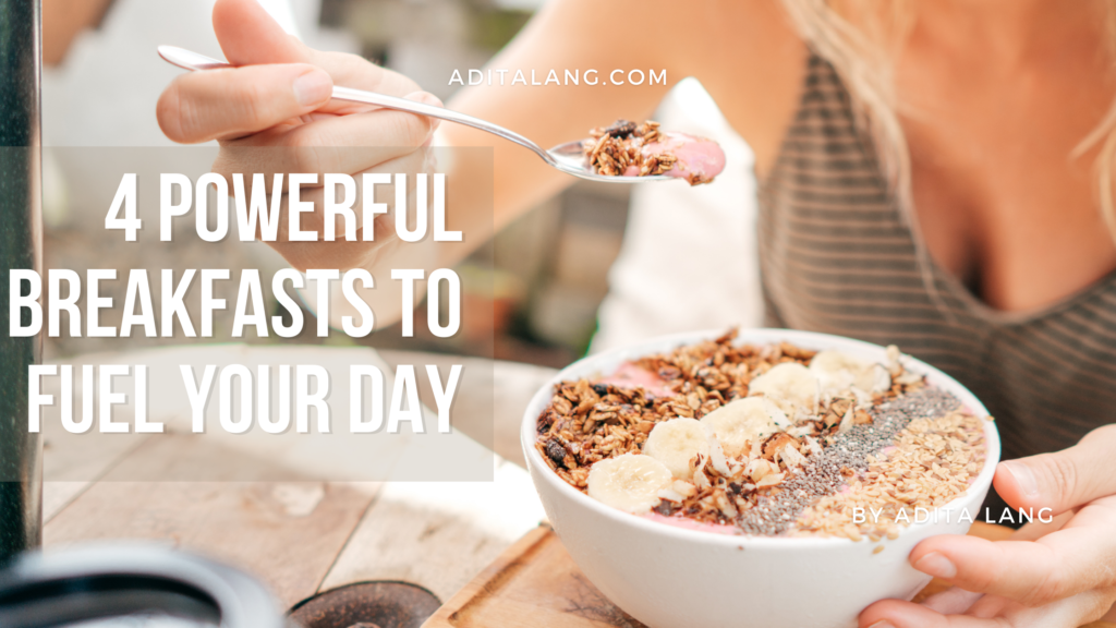 4 Powerful Breakfasts to Fuel your Day - Adita Lang Health Coaching and ...
