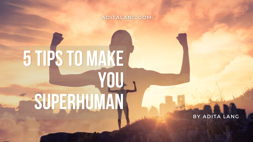 5 Tips to Make YOU Superhuman...BAM! - Adita Lang Health Coaching and Corporate Wellness