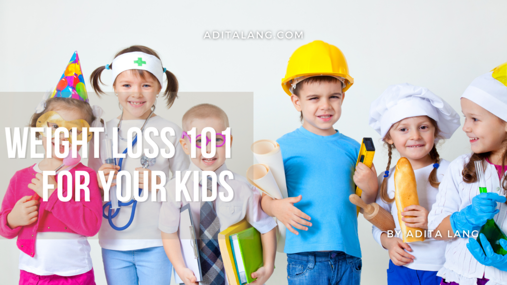Weight Loss 101 for your Kids - Adita Lang Health Coaching and ...